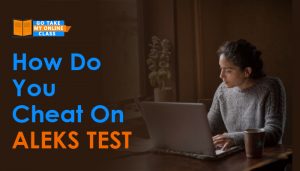 How Do You Cheat On Aleks Test? Get #1 Aleks Answers