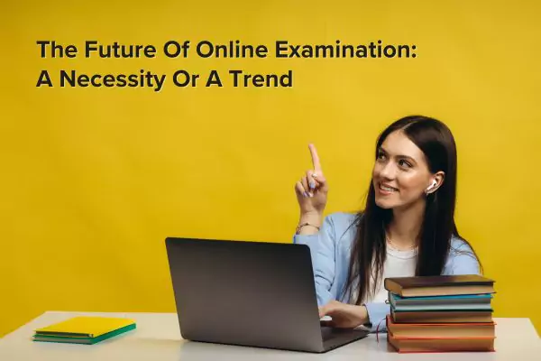The Future of Online Exams & Need of Proctoring Systems